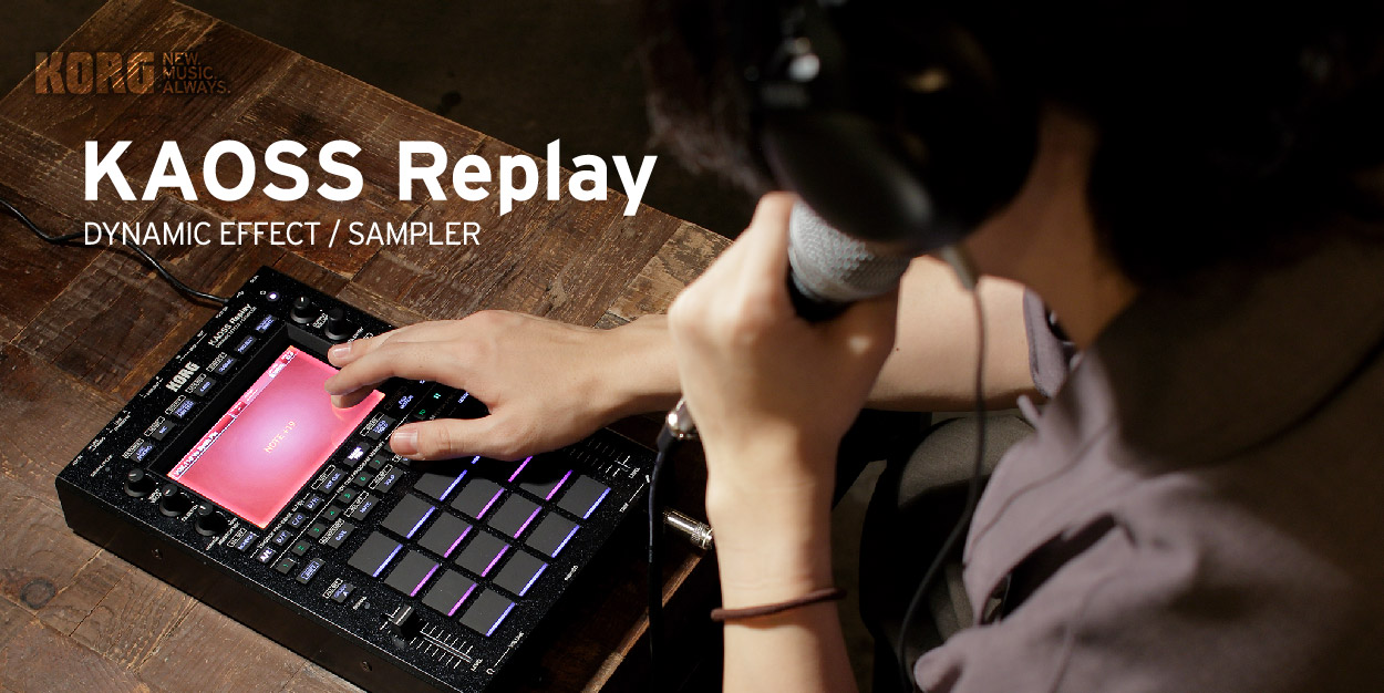 KORG 最新推出 KAOSS Replay 動態效果器和取樣機 - 穎凱國際 Sound Sketch